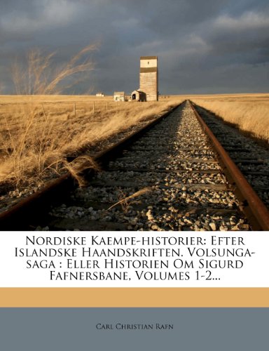 Nordiske Kaempe-Historier: Efter Islandske Haandskriften. Volsunga-Saga ...