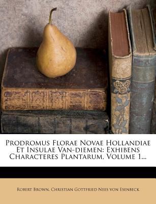 Prodromus Florae Novae Hollandiae Et Insulae Van-Diemen: Exhibens ...