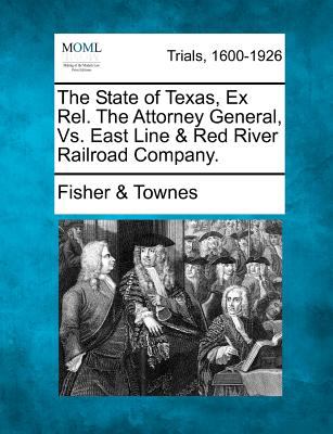 The State of Texas, Ex Rel. the Attorney General, vs. East Line and Red ...