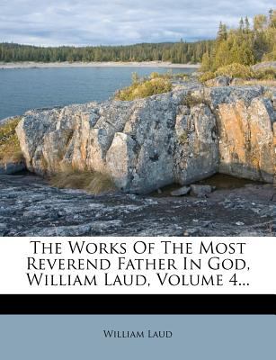 The Works of the Most Reverend Father in God, William Laud book by ...