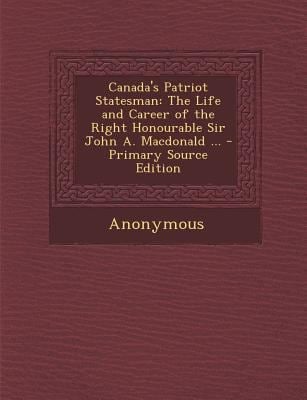 Canada's Patriot Statesman : The Life and Career of the Right ...