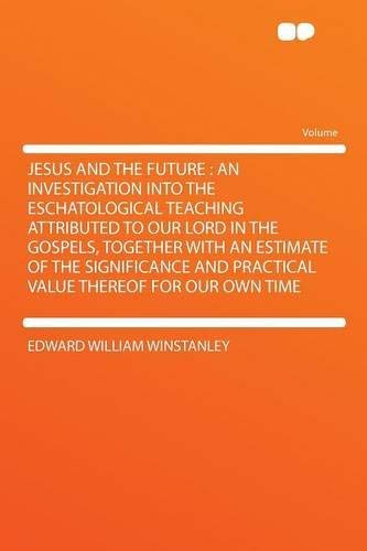 Jesus and the Future: An Investigation Into the Eschatological Teaching ...