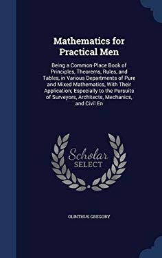 Mathematics for Practical Men: Being a Common-Place Book of Principles ...