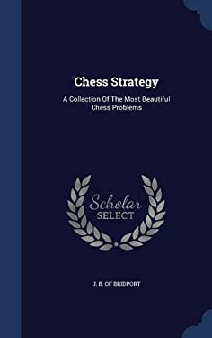 Chess Strategy : A Collection of the Most Beautiful Chess Problems book ...