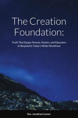 The Creation Foundation : Truth That Equips Parents, Pastors, and ...