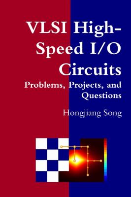 Vlsi High-Speed I/O Circuits - Problems, Projects, and Questions book by Hongjiang Song ...