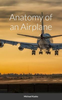 Anatomy of an Airplane book by Michael Kasko: 9781312434363