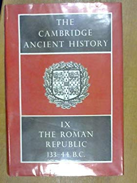 The Cambridge Ancient History, Volume IX: the Roman Republic, 133-44 B ...