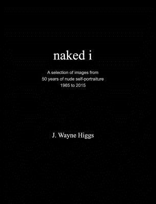 naked i book by J. Wayne Higgs: 9781320397568