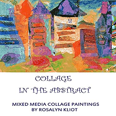 Collage - In the Abstract book by Rosalyn Kliot: 9781329980877