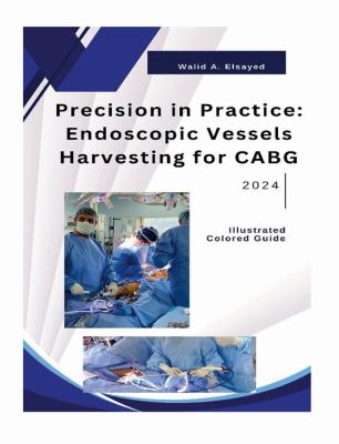 Precision in Practice: Endoscopic Vessel Harvesting for CABG book: 9781326884215