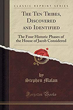 The Ten Tribes, Discovered and Identified: The Four Historic Phases of ...