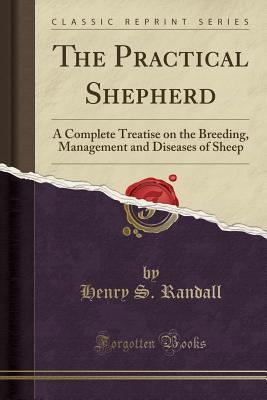 The Practical Shepherd: A Complete Treatise on the Breeding, Management ...