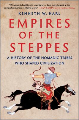 Empires of the Steppes : A History of the Nomadic Tribes Who Shaped ...