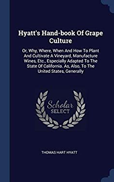 Hyatt's Hand-Book of Grape Culture : Or, Why, Where, When and How to ...