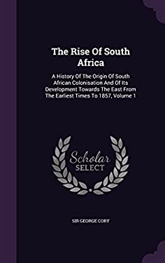 The Rise of South Africa : A History of the Origin of South African ...