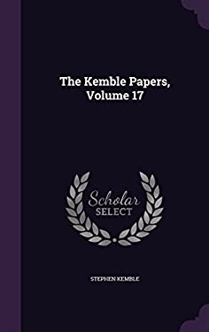 The Kemble Papers, Volume 17 book by Stephen Kemble: 9781340982447