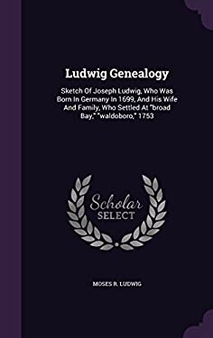 Ludwig Genealogy : Sketch of Joseph Ludwig, Who Was Born in Germany in ...