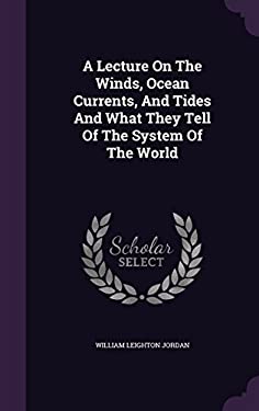 A Lecture On The Winds, Ocean Currents, And Tides And What They Tell Of ...