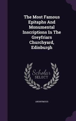 The Most Famous Epitaphs And Monumental Inscriptions In The Greyfriars ...