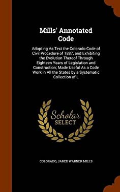 Mills' Annotated Code : Adopting As Text the Colorado Code of Civil ...