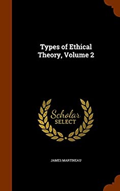 Types of Ethical Theory, Volume 2 book by James Martineau: 9781345414387