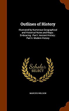 Outlines of History : Illustrated by Numerous Geographical and ...
