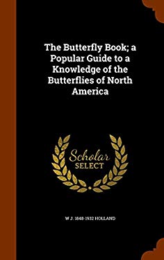 The Butterfly Book; a Popular Guide to a Knowledge of the Butterflies ...