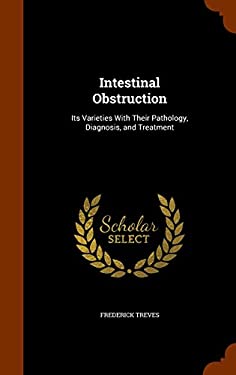 Intestinal Obstruction : Its Varieties with Their Pathology, Diagnosis ...