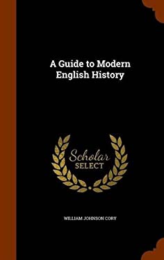 A Guide to Modern English History book by William Johnson Cory ...
