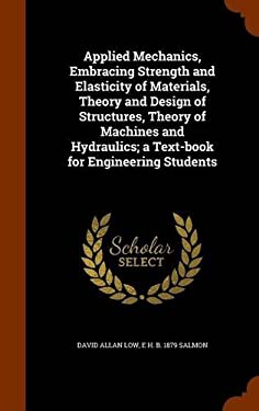 Applied Mechanics, Embracing Strength and Elasticity of Materials, Theory and Design of ...