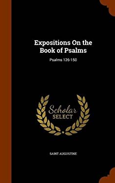 Expositions on the Book of Psalms : Psalms 126-150 book by Saint ...