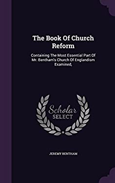 The Book of Church Reform : Containing the Most Essential Part of Mr ...