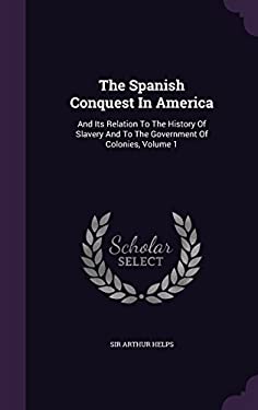 The Spanish Conquest in America : And Its Relation to the History of ...