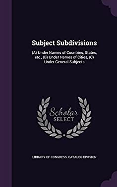 Subject Subdivisions : (a) under Names of Countries, States, etc. , (B ...