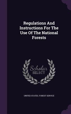 Regulations And Instructions For The Use Of The National Forests book ...