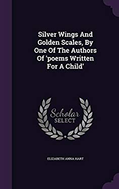 Silver Wings And Golden Scales, By One Of The Authors Of 'poems Written ...