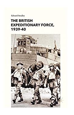 The British Expeditionary Force, 1939-40 book by E. Smalley: 9781349504787