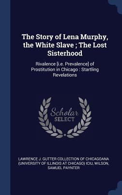 The Story of Lena Murphy, the White Slave; the Lost Sisterhood ...