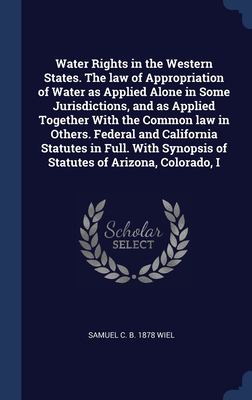 Water Rights in the Western States. the Law of Appropriation of Water ...