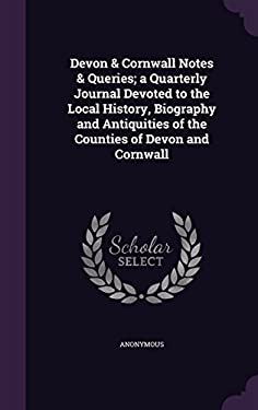 Devon & Cornwall Notes & Queries; A Quarterly Journal Devoted to the ...