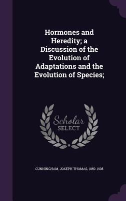 Hormones and Heredity; A Discussion of the Evolution of Adaptations and ...