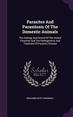 Parasites and Parasitosis of the Domestic Animals : The Zoology and ...
