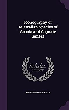 Iconography of Australian Species of Acacia and Cognate Genera book by ...