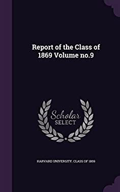 Report of the Class of 1869 Volume No. 9 book by Harvard University ...