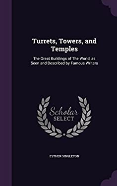 Turrets, Towers, and Temples : The Great Buildings of the World, As ...