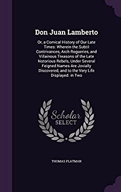 Don Juan Lamberto : Or, a Comical History of Our Late Times: Wherein ...