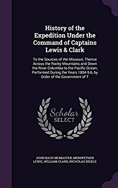 History of the Expedition under the Command of Captains Lewis & Clark ...