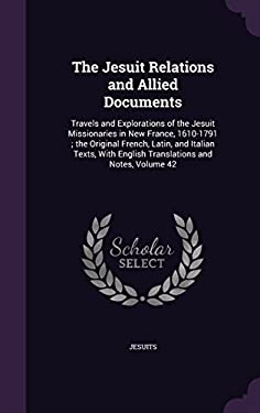The Jesuit Relations and Allied Documents : Travels and Explorations of ...