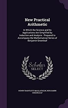 New Practical Arithmetic : In Which the Science and Its Applications ...